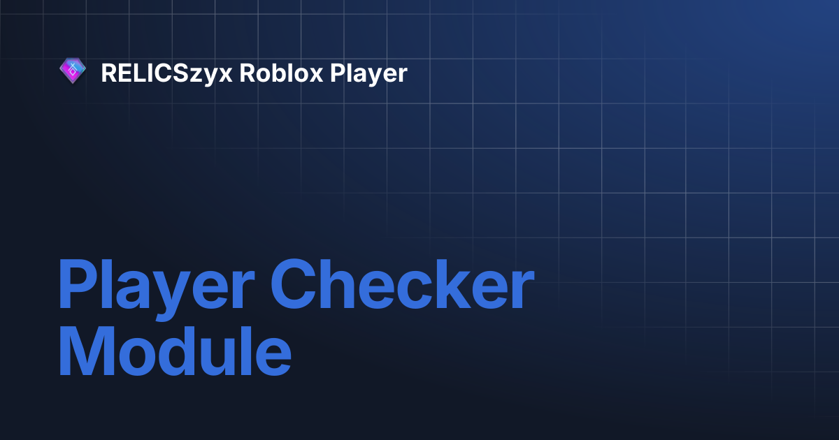 Player Checker Module | RELICSzyx Roblox Player